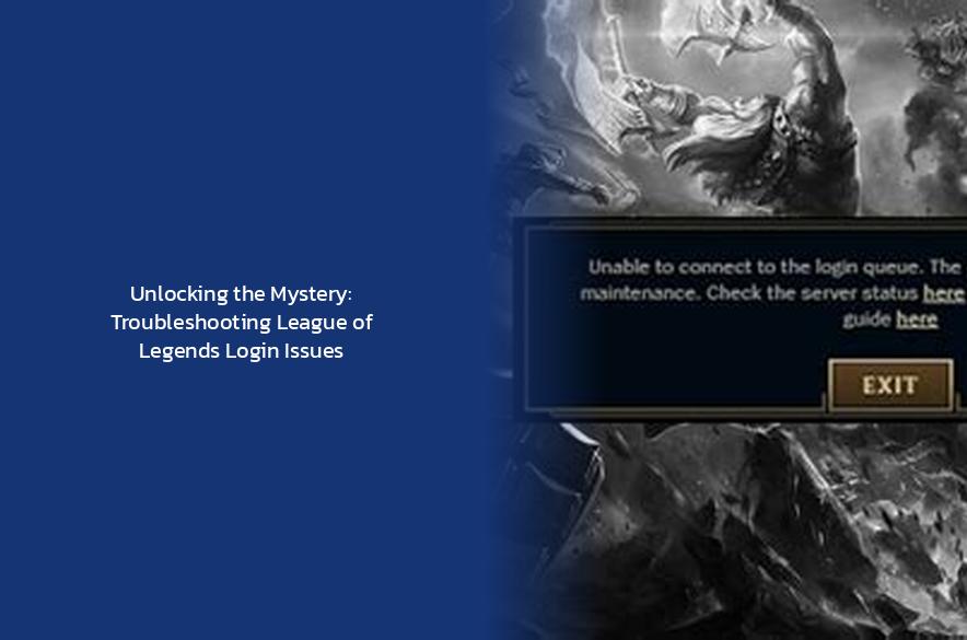 Unlocking the Mystery: Troubleshooting League of Legends Login Issues ...