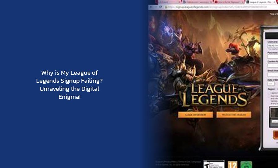 Why is My League of Legends Signup Failing? Unraveling the Digital ...