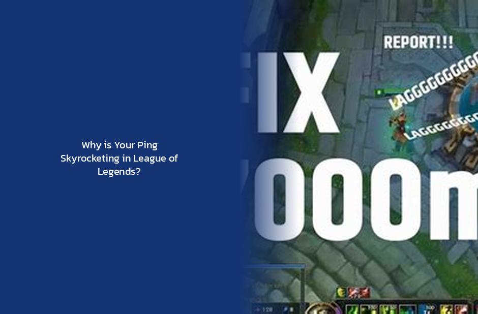 Why is Your Ping Skyrocketing in League of Legends? – Forge of Champions