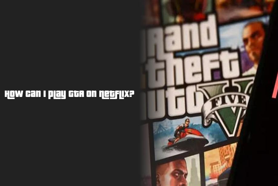 How can I play GTA on Netflix? – Forge of Champions