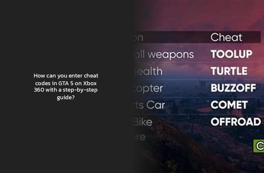 How can you enter cheat codes in GTA 5 on Xbox 360 with a step-by-step ...