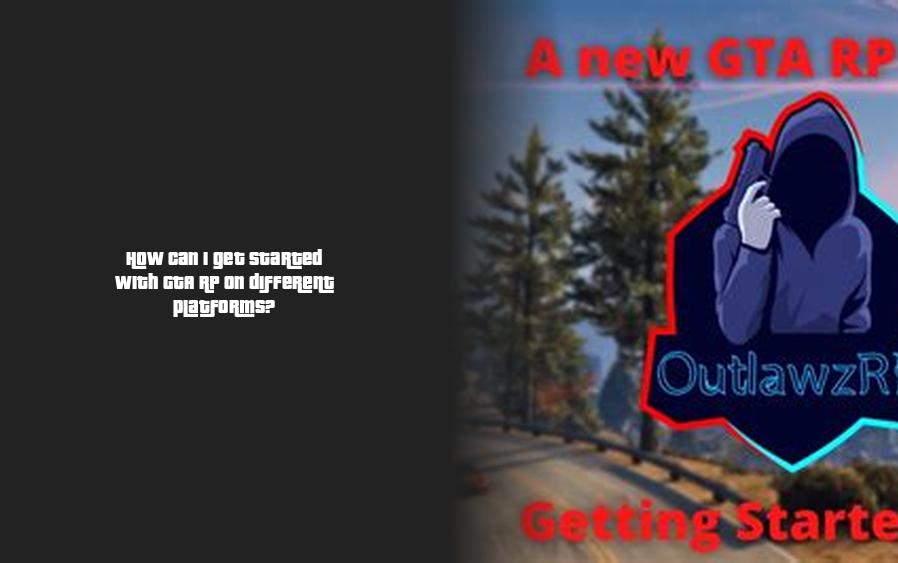 How can I get started with GTA RP on different platforms? – Forge of ...