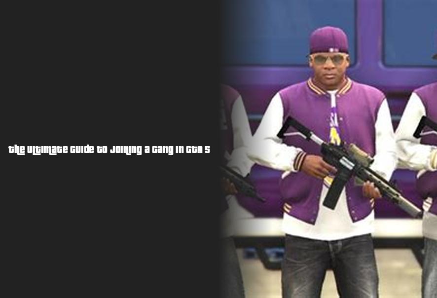 The Ultimate Guide to Joining a Gang in GTA 5 – Forge of Champions