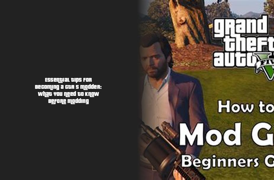Essential Tips for Becoming a GTA 5 Modder: What You Need to Know ...