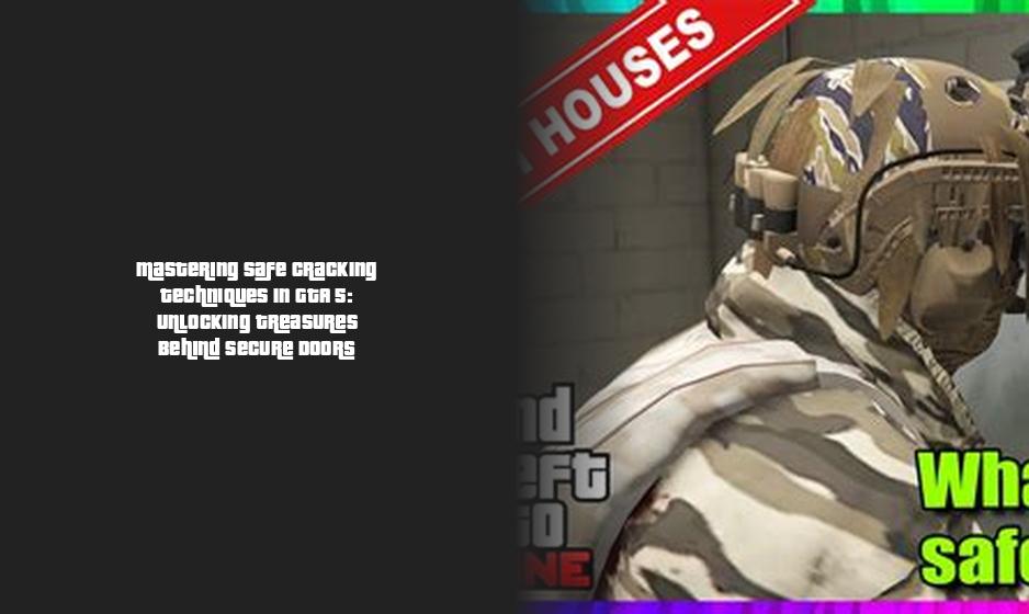 Mastering Safe Cracking Techniques in GTA 5: Unlocking Treasures Behind ...