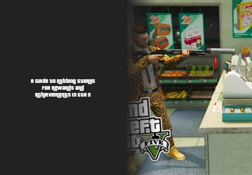 A Guide to Robbing Stores for Rewards and Achievements in GTA 5 – Forge ...