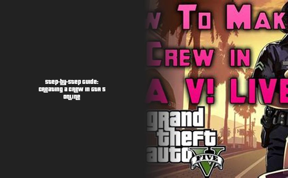 Step-by-Step Guide: Creating a Crew in GTA 5 Online – Forge of Champions