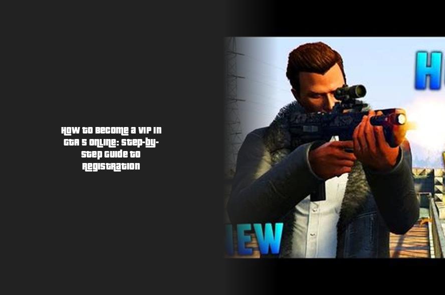 How to Become a VIP in GTA 5 Online: Step-by-Step Guide to Registration ...