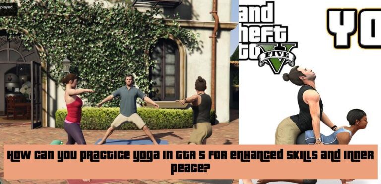 How can you practice yoga in GTA 5 for enhanced skills and inner peace ...