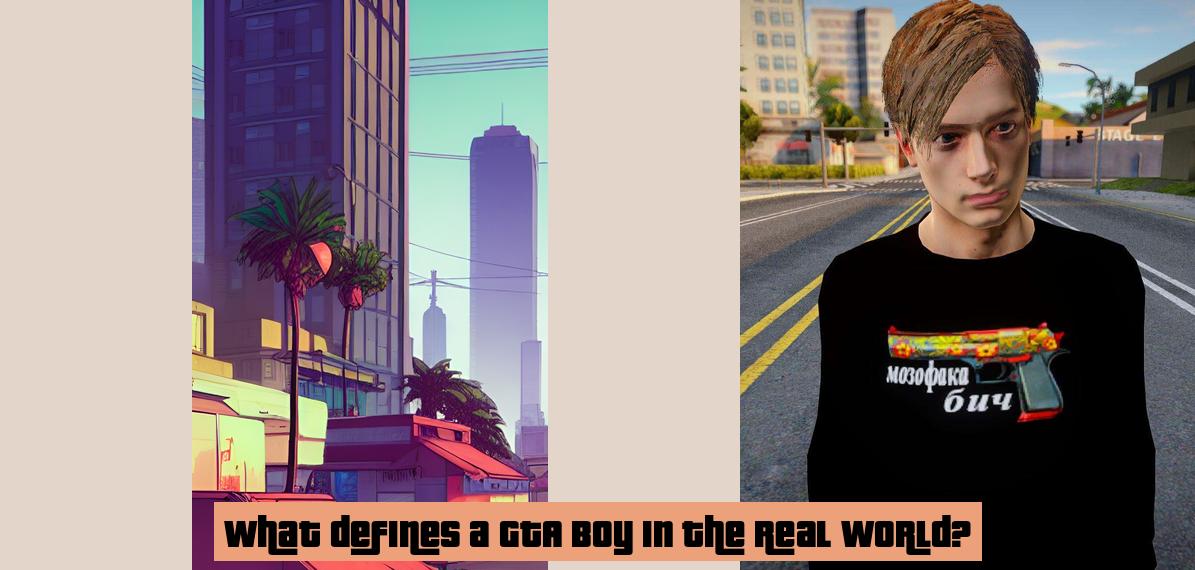 What defines a GTA Boy in the real world? – Forge of Champions