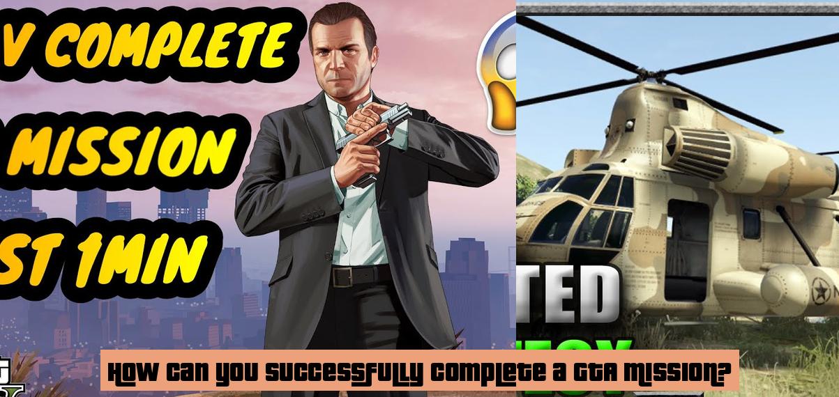 How can you successfully complete a GTA mission? – Forge of Champions