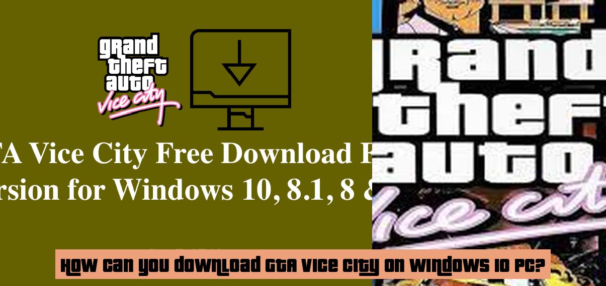 How can you download GTA Vice City on Windows 10 PC? – Forge of Champions
