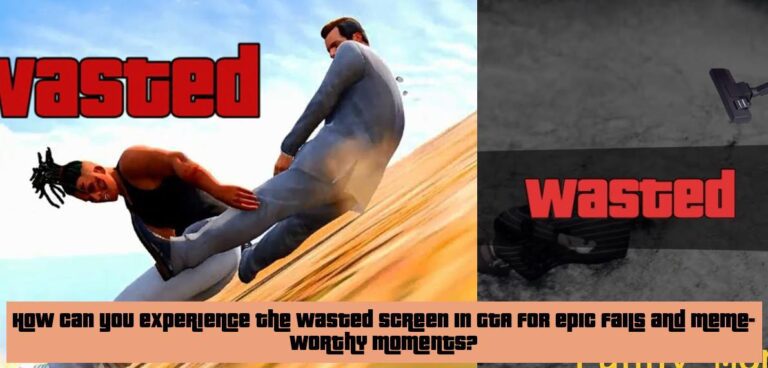 How can you experience the Wasted screen in GTA for epic fails and meme ...