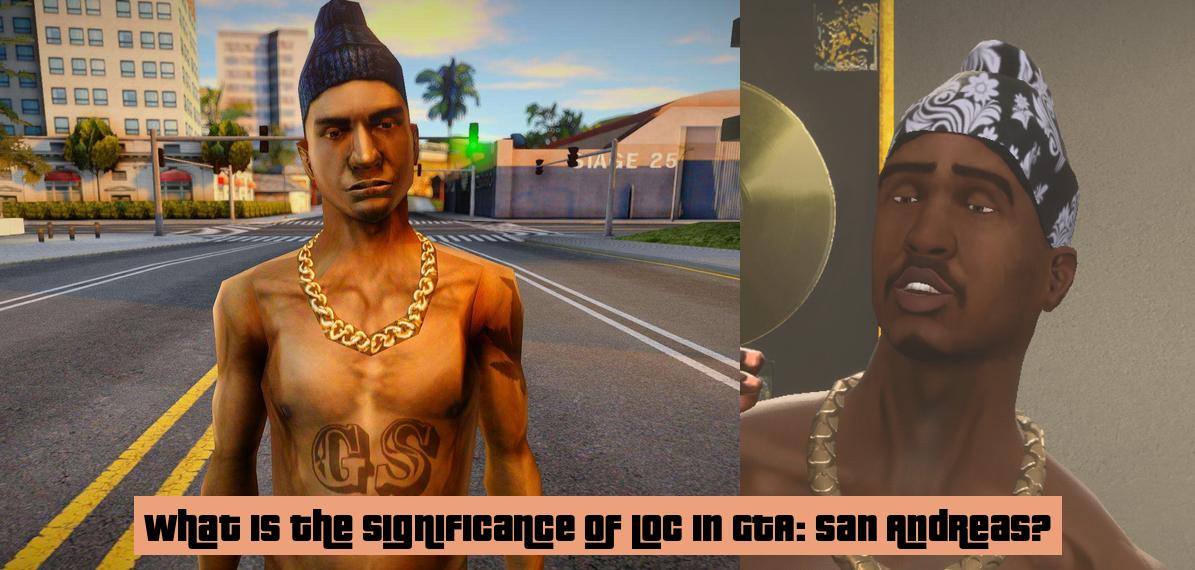 What is the significance of Loc in GTA: San Andreas? – Forge of Champions