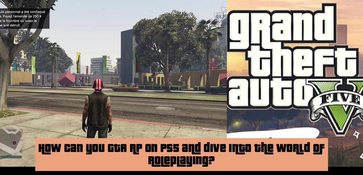 How can you GTA RP on PS5 and dive into the world of roleplaying ...